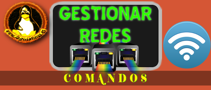 Comandos Linux para Gestionar Redes LAN y Wifi - LaGuiaLinux